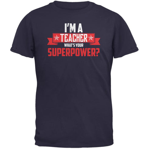 I'm A Teacher What's Your Superpower Navy Adult T-Shirt – Old Glory